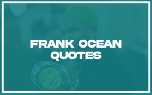 27 Top Frank Ocean Quotes (with Explanation) - Life Success Journal