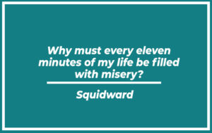 27 Top Squidward Quotes (with Explanation) - Life Success Journal