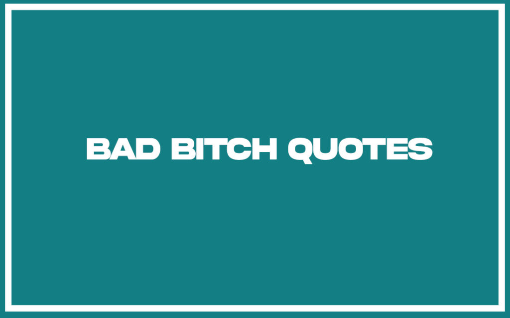 27 Top Bad Bitches Quotes (with Commentary) - Life Success Journal