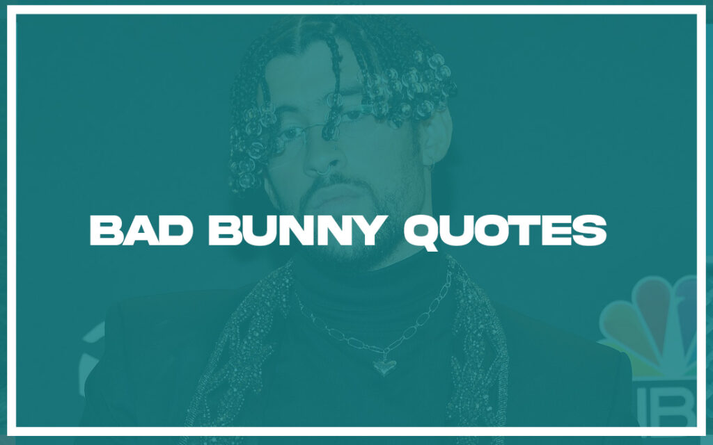 27 Top Bad Bunny Quotes (with Explanations) - Life Success Journal