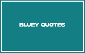 27 Top Bluey Quotes (with Commentary) - Life Success Journal