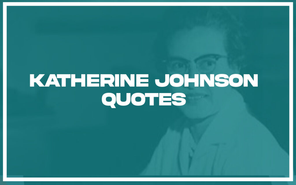27 Best Katherine Johnson Quotes (with Commentary) - Life Success Journal