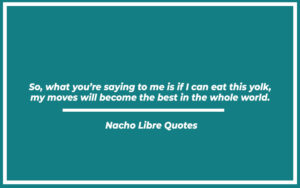 27 Top Nacho Libre Quotes (with Commentary) - Life Success Journal