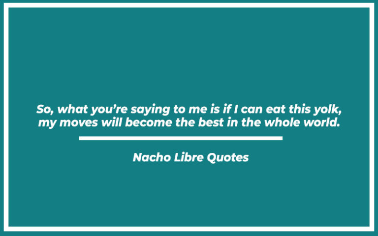 27 Top Nacho Libre Quotes (with Commentary) - Life Success Journal