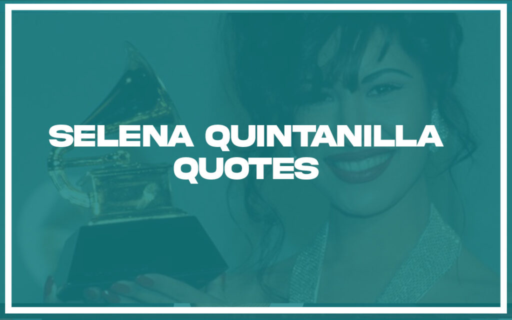 27 Top Selena Quintanilla Quotes (with Commentary) - Life Success Journal