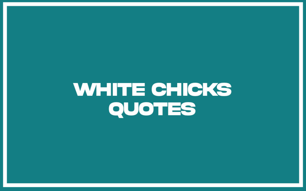 25 Top White Chick Quotes (with Commentary) - Life Success Journal