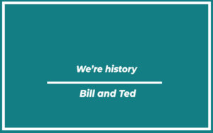 27 Top Bill and Ted Quotes (with Explanation) - Life Success Journal
