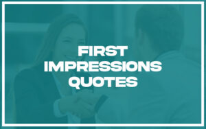 27 Top First Impressions Quotes (with Explanation) - Life Success Journal