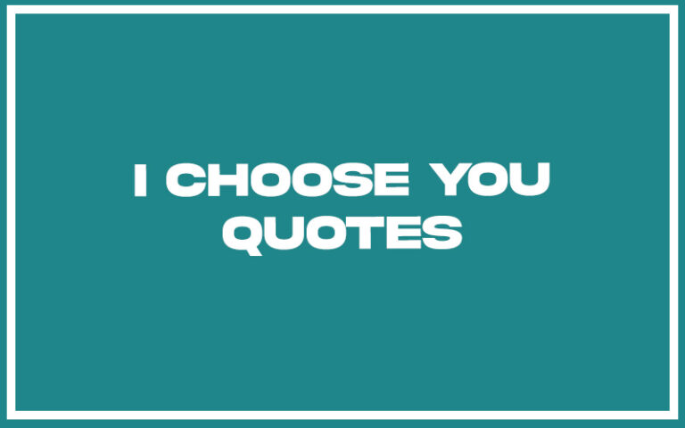 27 Top I Choose You Quotes (with Explanation) - Life Success Journal