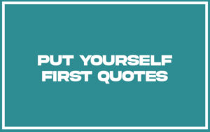 27 Top Put Yourself First Quotes (with Explanation) - Life Success Journal