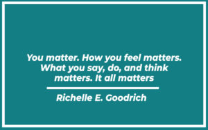 27 Top You Matter Quotes (with Explanations) - Life Success Journal