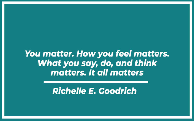 27 Top You Matter Quotes (with Explanations) - Life Success Journal