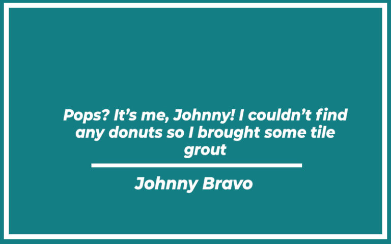 27 Johnny Bravo Quotes (with Explanations) - Life Success Journal
