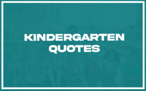 27 Top Kindergarten Quotes (with Explanation) - Life Success Journal