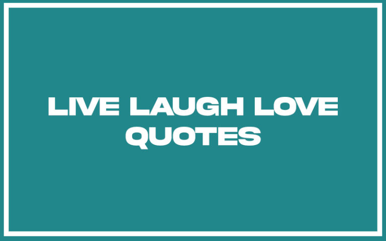 27 Top Live Laugh Love quotes (with Explanation) - Life Success Journal