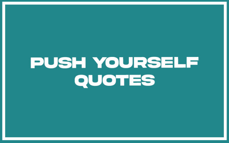 27 Top Push Yourself Quotes (with Explanation) - Life Success Journal