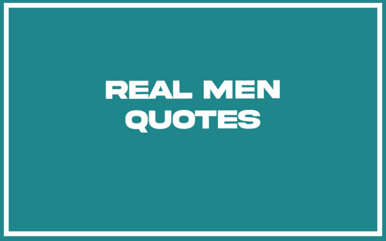 27 Top Real Men Quotes (with Explanation) - Life Success Journal