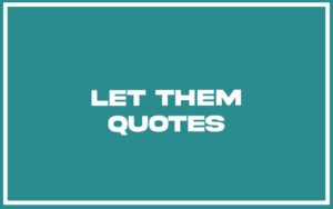 27 Top Let Them Quotes (with Explanation) - Life Success Journal