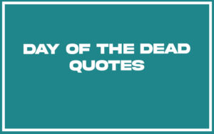 27 Top Day Of The Dead Quotes (with Explanation) - Life Success Journal