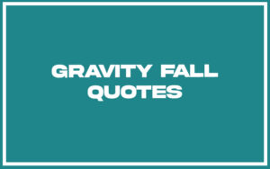 27 Top Gravity Fall Quotes (with Explanation) - Life Success Journal