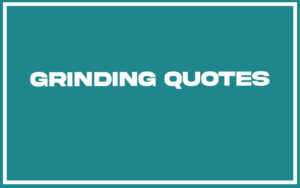 27 Top Grinding Quotes (with Commentary) - Life Success Journal