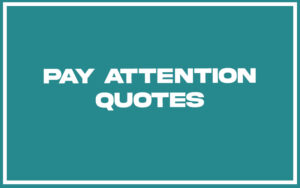 27 Top Pay Attention Quotes (with Explanation) - Life Success Journal