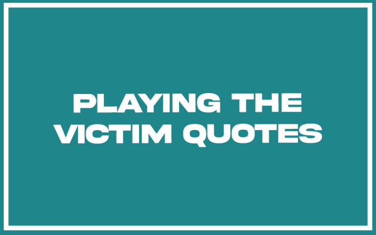 27 Top Playing The Victim Quotes (with Explanation) - Life Success Journal