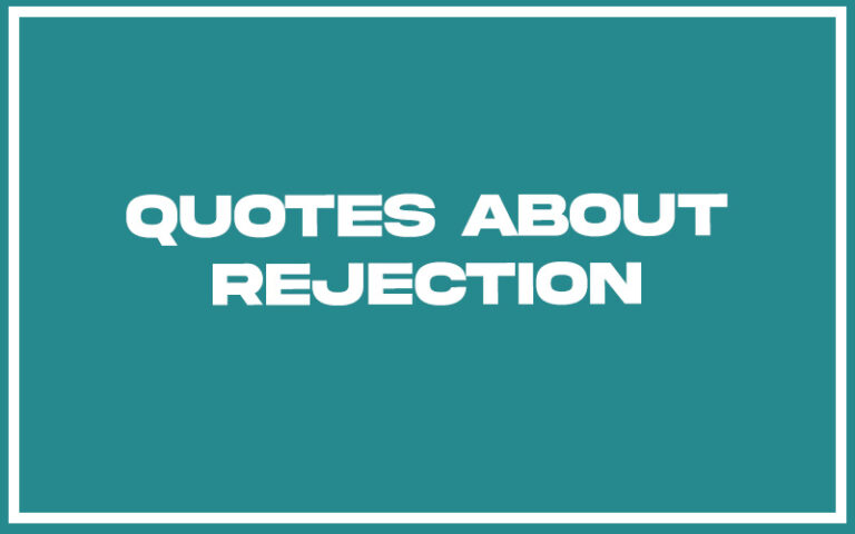 27 Top Quotes About Rejection (with Explanation) - Life Success Journal