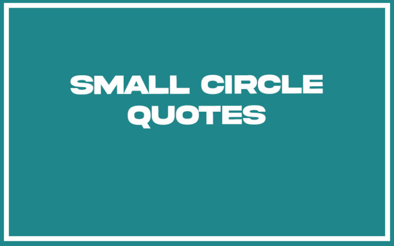27 Top Small Circle Quotes (with Explanation) - Life Success Journal