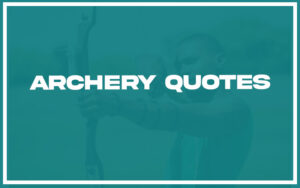 113 Best Archery Quotes (with Explanation) - Life Success Journal