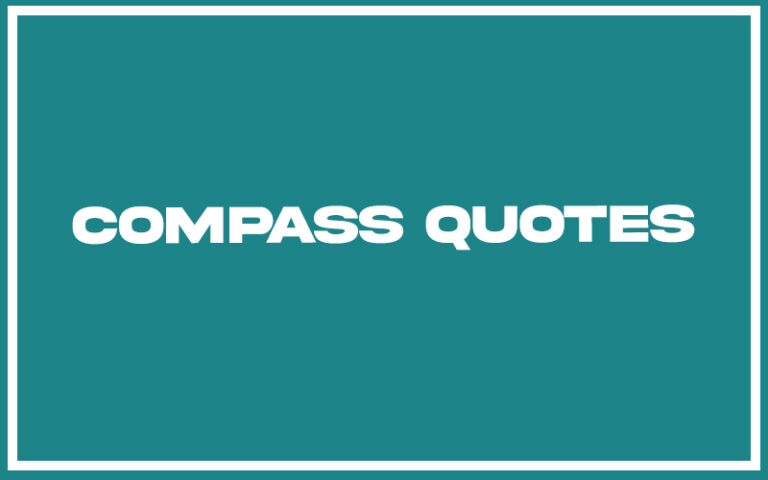 113 Best Compass Quotes (with Explanation) - Life Success Journal