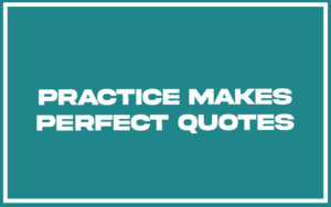27 Top Practice Makes Perfect Quotes (with Explanation) - Life Success ...