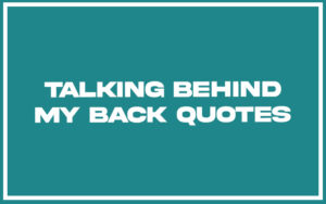 115 Best Talking Behind My Back Quotes (with Explanation) - Life ...